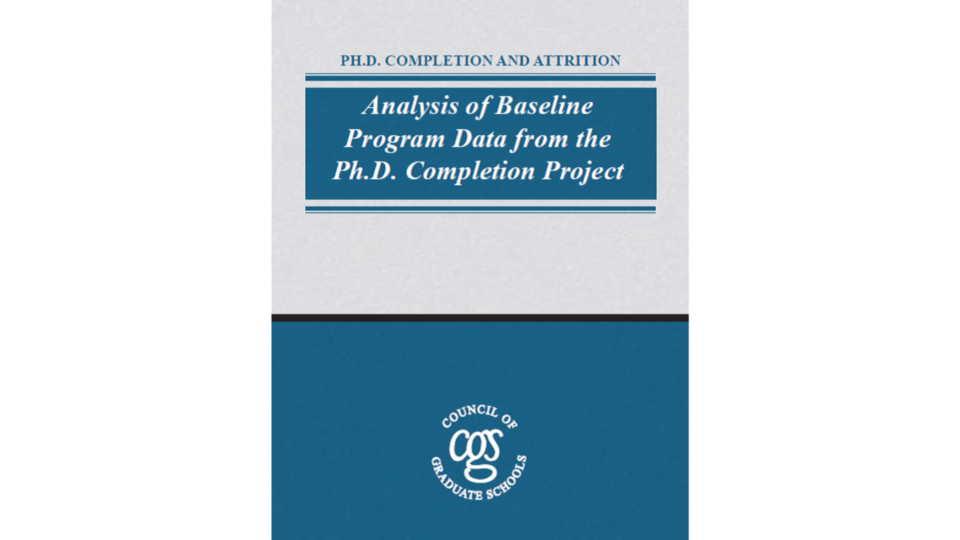 PhD Completion and Attrition: Analysis of Baseline Program Data - CGS
