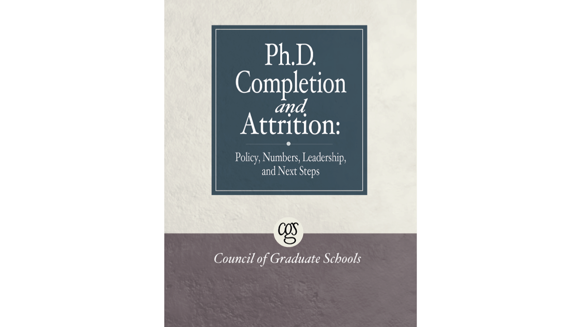 PhD Completion and Attrition: Policy, Numbers, Leadership, and Next ...