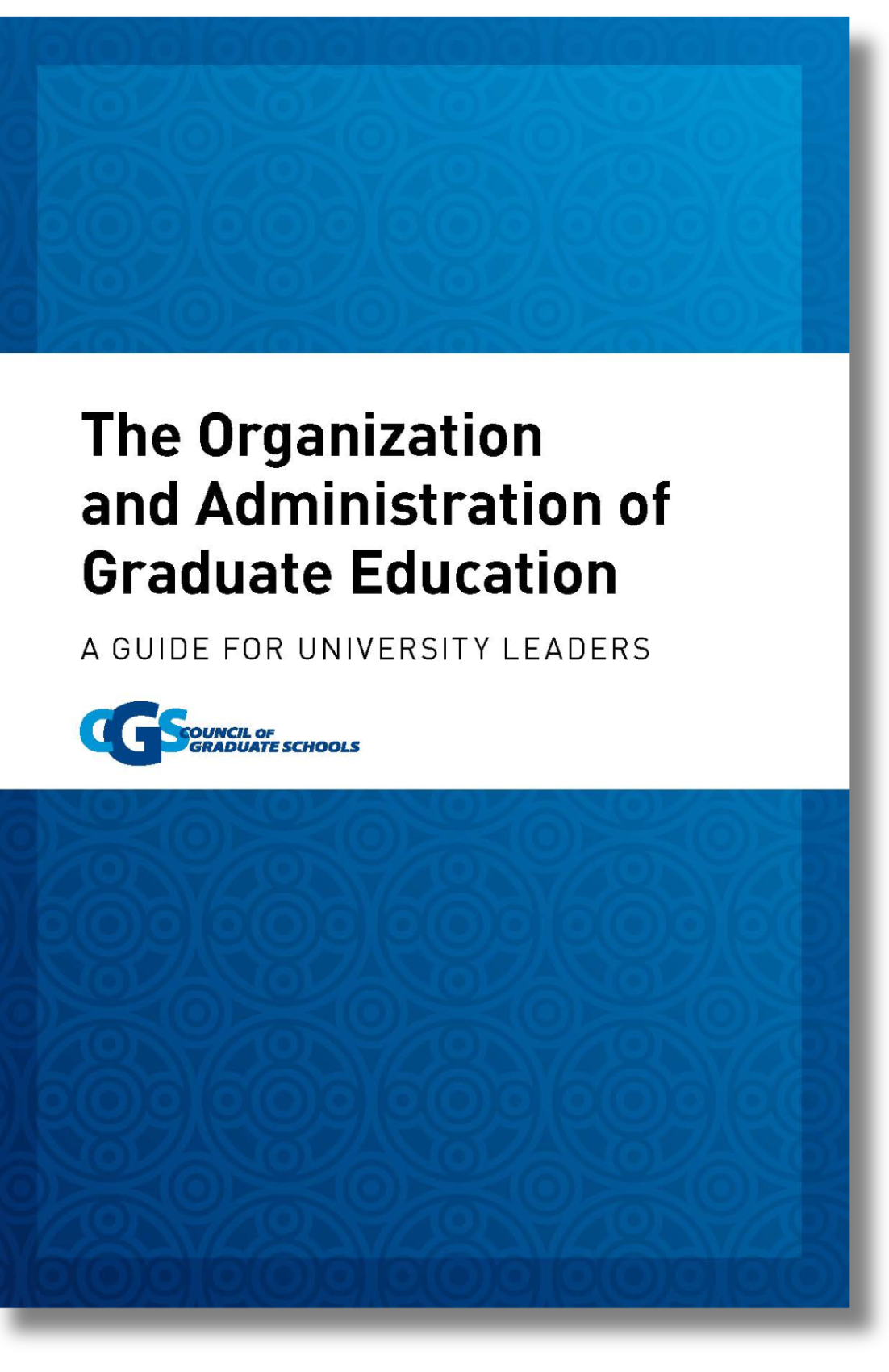 The Organization and Administration of Graduate Education - CGS
